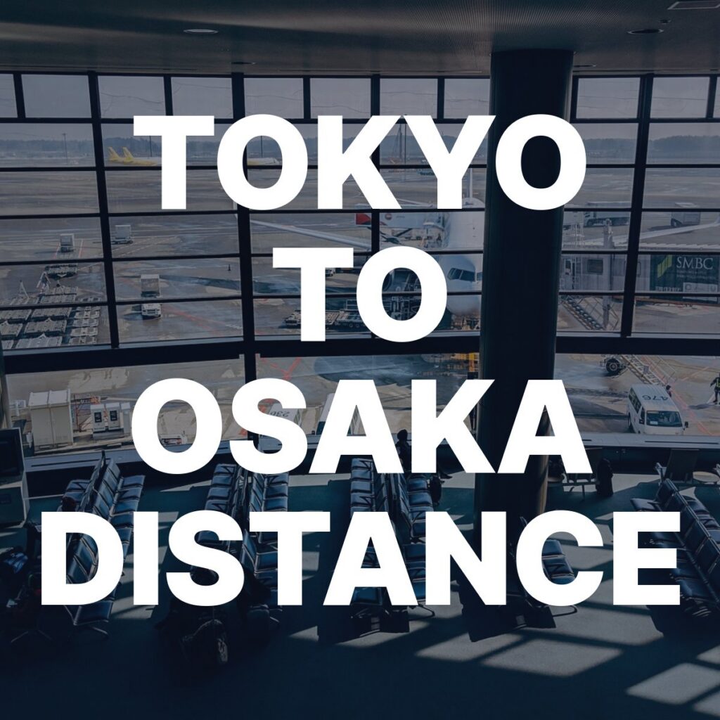 Tokyo to Osaka Distance: Complete Travel Guide 2025 – Japan Radius